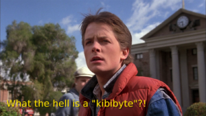 What the Hell is a Kibibyte? Why should you care?