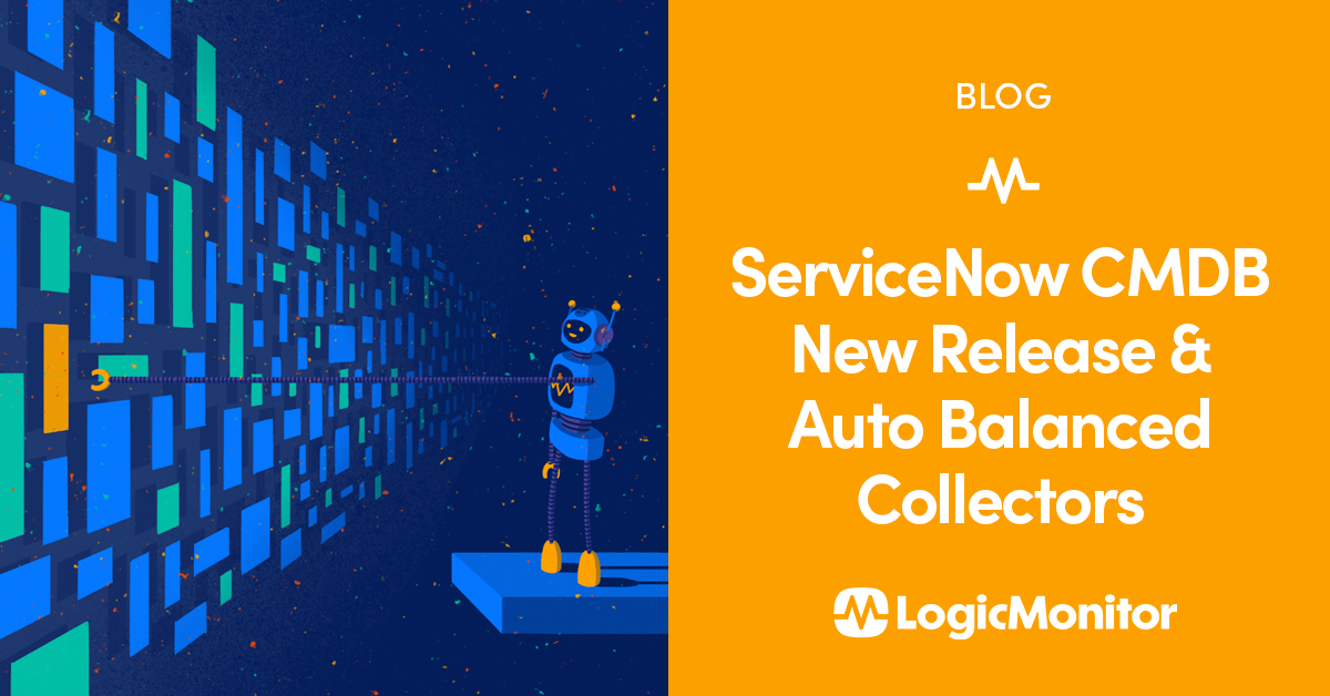 ServiceNow New York CMDBリリースと自動バランスコレクターの詳細 - LogicMonitor