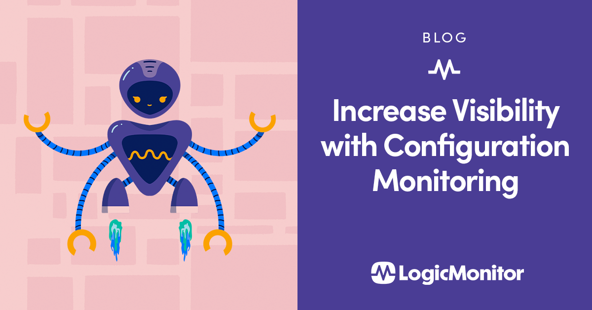 Increase Visibility With Configuration Monitoring Logicmonitor
