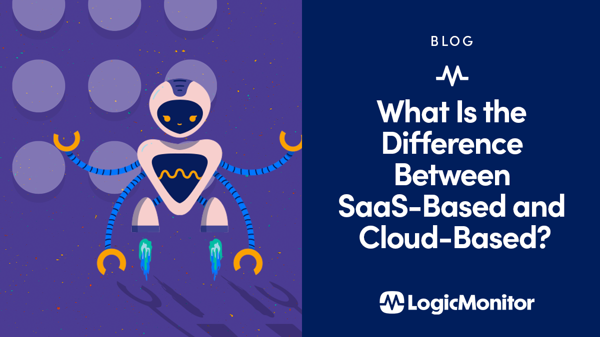 SaaS-Based vs Cloud-Based: What's the Difference? | LogicMonitor