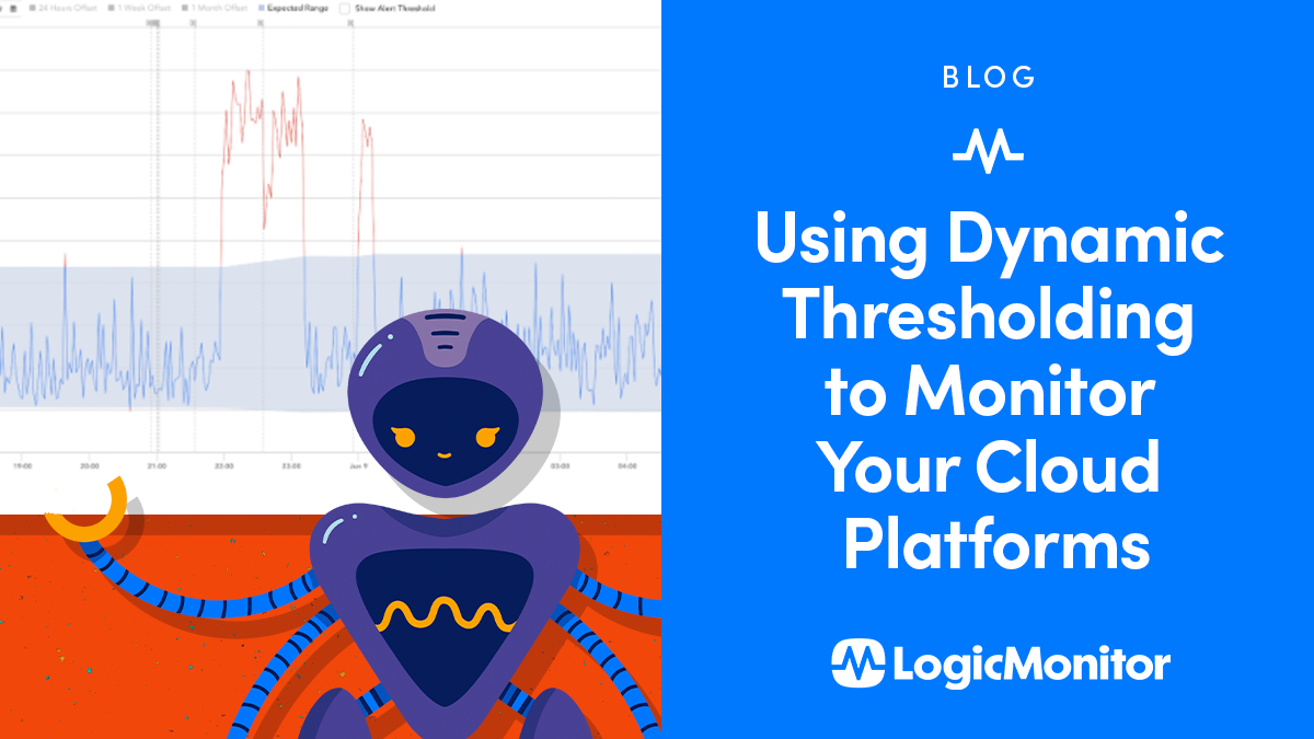 Using Dynamic Thresholding to Monitor Your Cloud Platforms | LogicMonitor