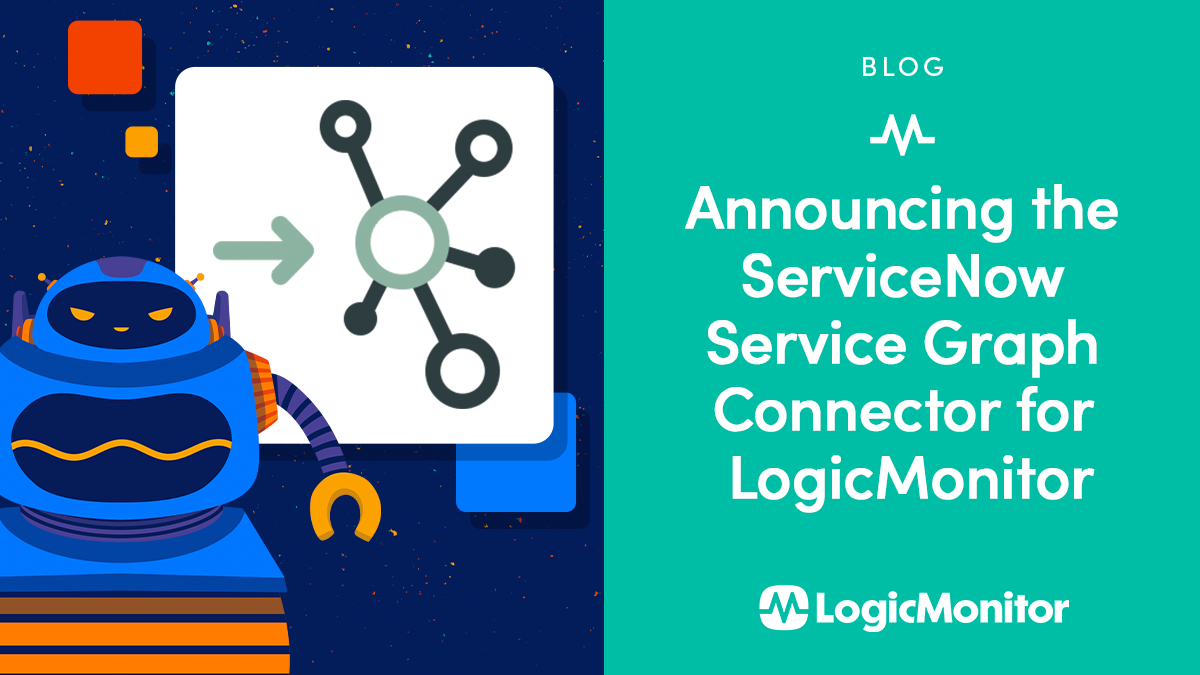 Announcing the ServiceNow Service Graph Connector for LogicMonitor ...