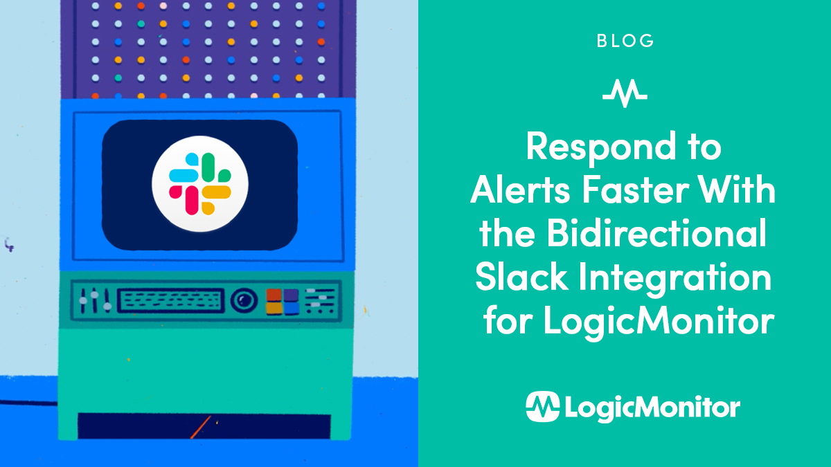 Respond to Alerts Faster With the Bidirectional Slack Integration for LogicMonitor | LogicMonitor