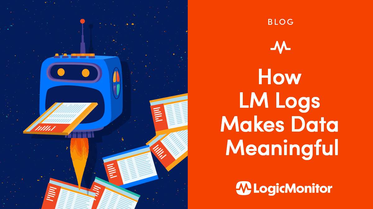 How LM Logs Makes Data Meaningful | LogicMonitor