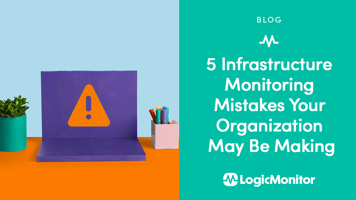 5 Infrastructure Monitoring Mistakes Your Organization May Be Making