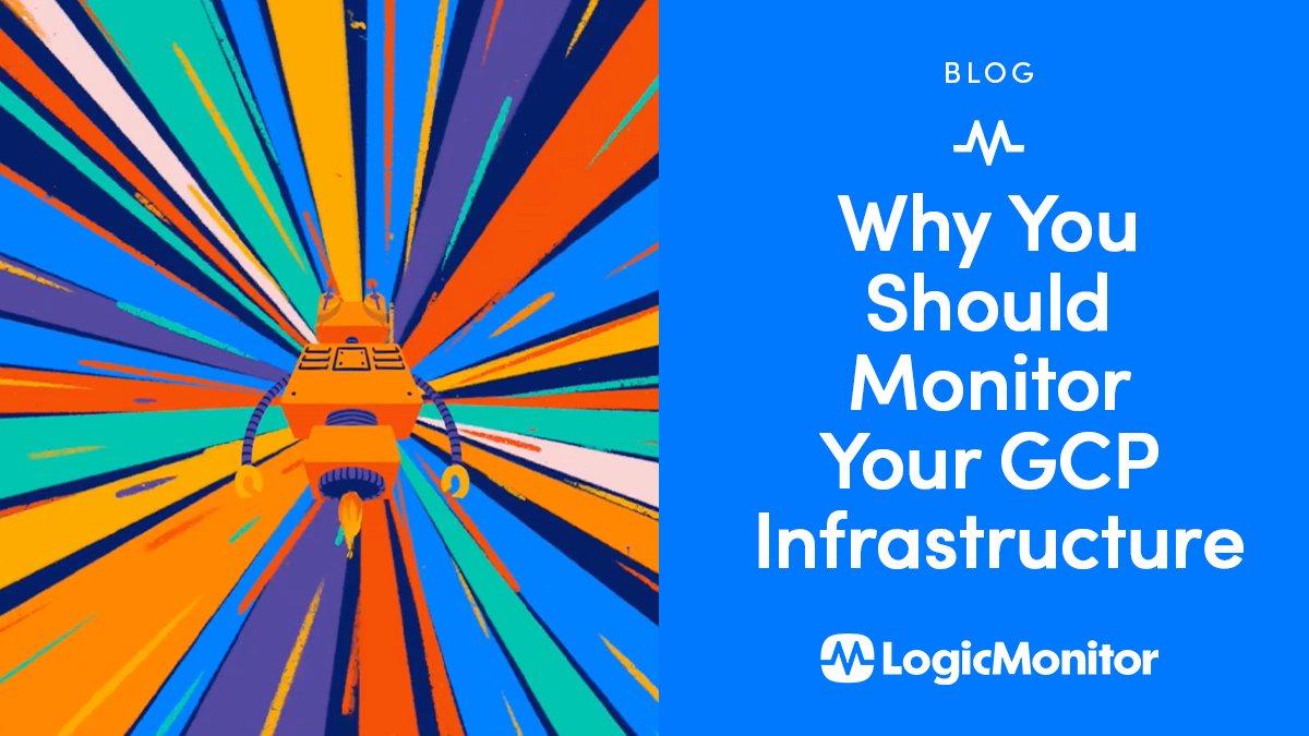 Why You Should Monitor Your Gcp Infrastructure Logicmonitor