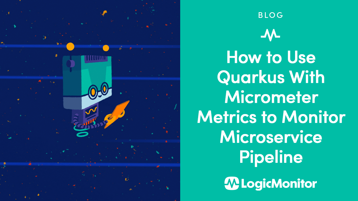 How To Use Quarkus With Micrometer Metrics To Monitor Microservice Pipeline Logicmonitor