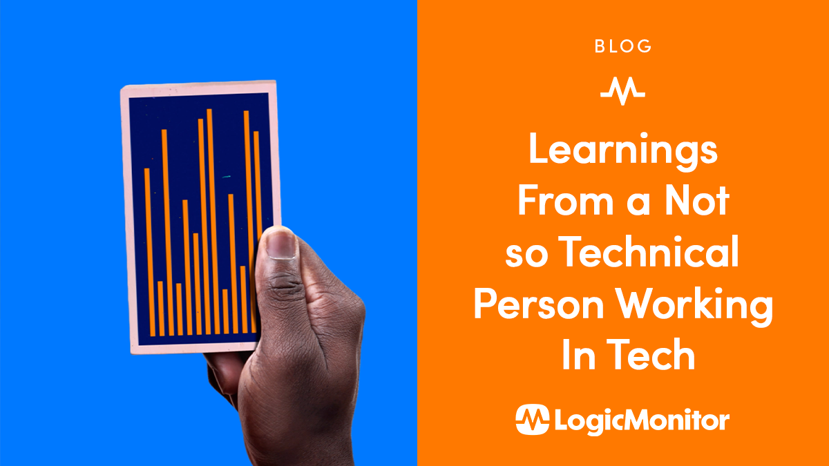 Learnings From a Not so Technical Person Working In Tech | LogicMonitor