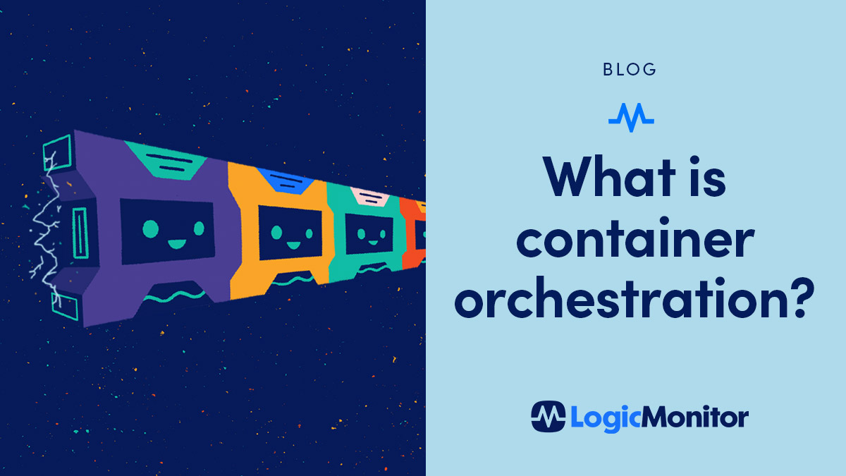 Container Orchestration Automate Scale And Optimize Your Apps Effortlessly Logicmonitor