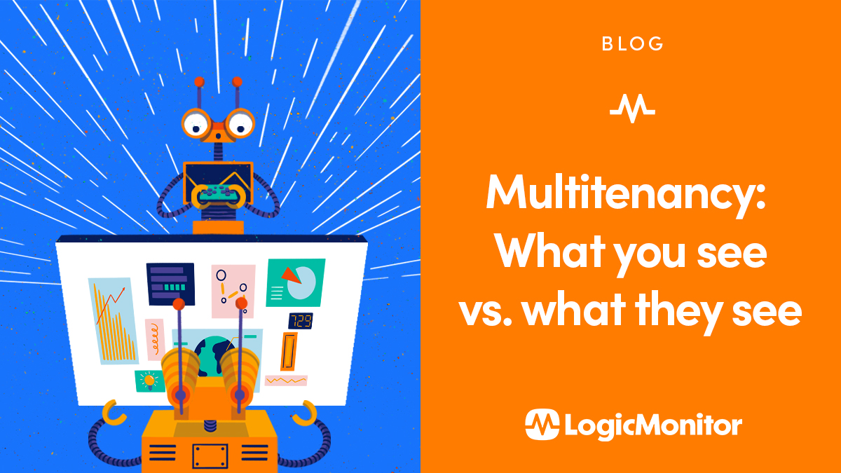 Multitenancy: What You See vs. What They See | LogicMonitor