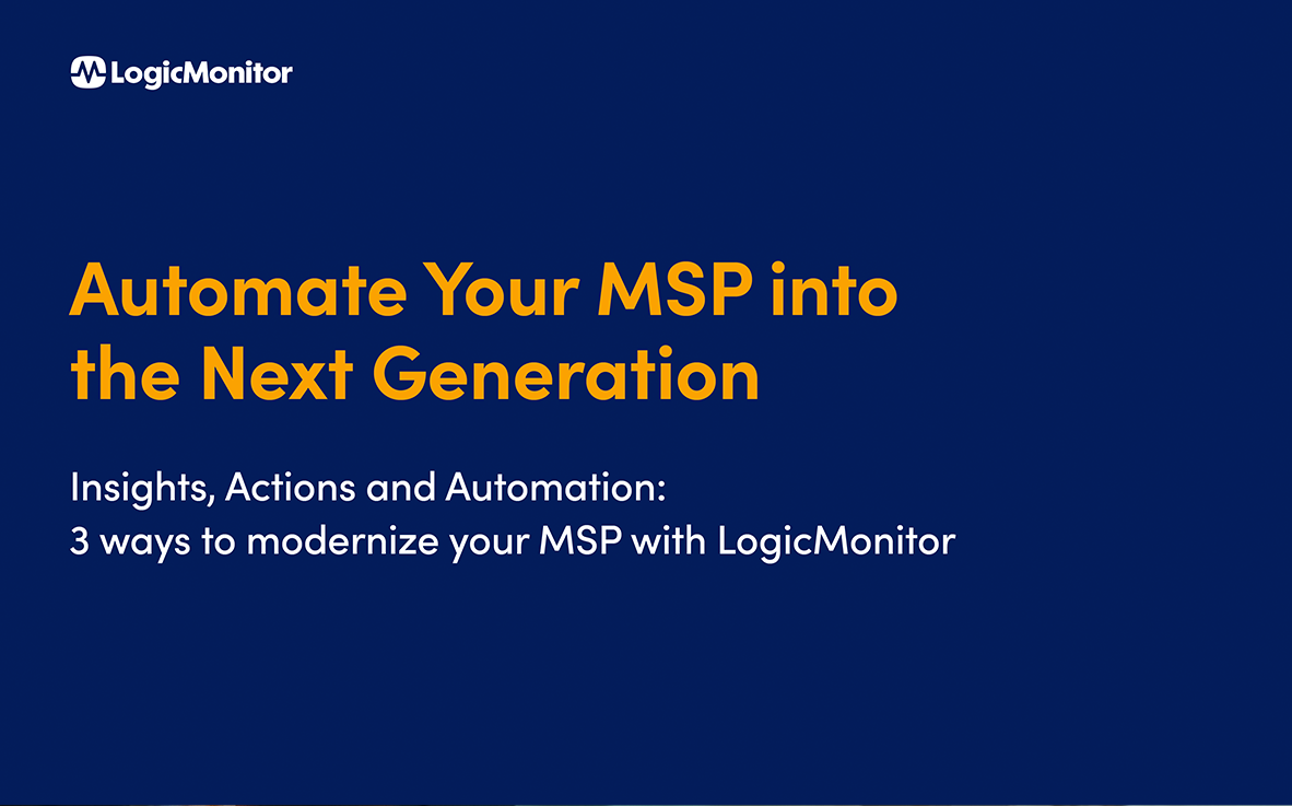 Insights and Automation: 3 ways to modernize your MSP with LogicMonitor ...