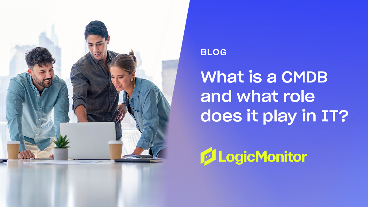 CMDB Role in IT: Enhance Visibility, Compliance & Decision-Making | LogicMonitor