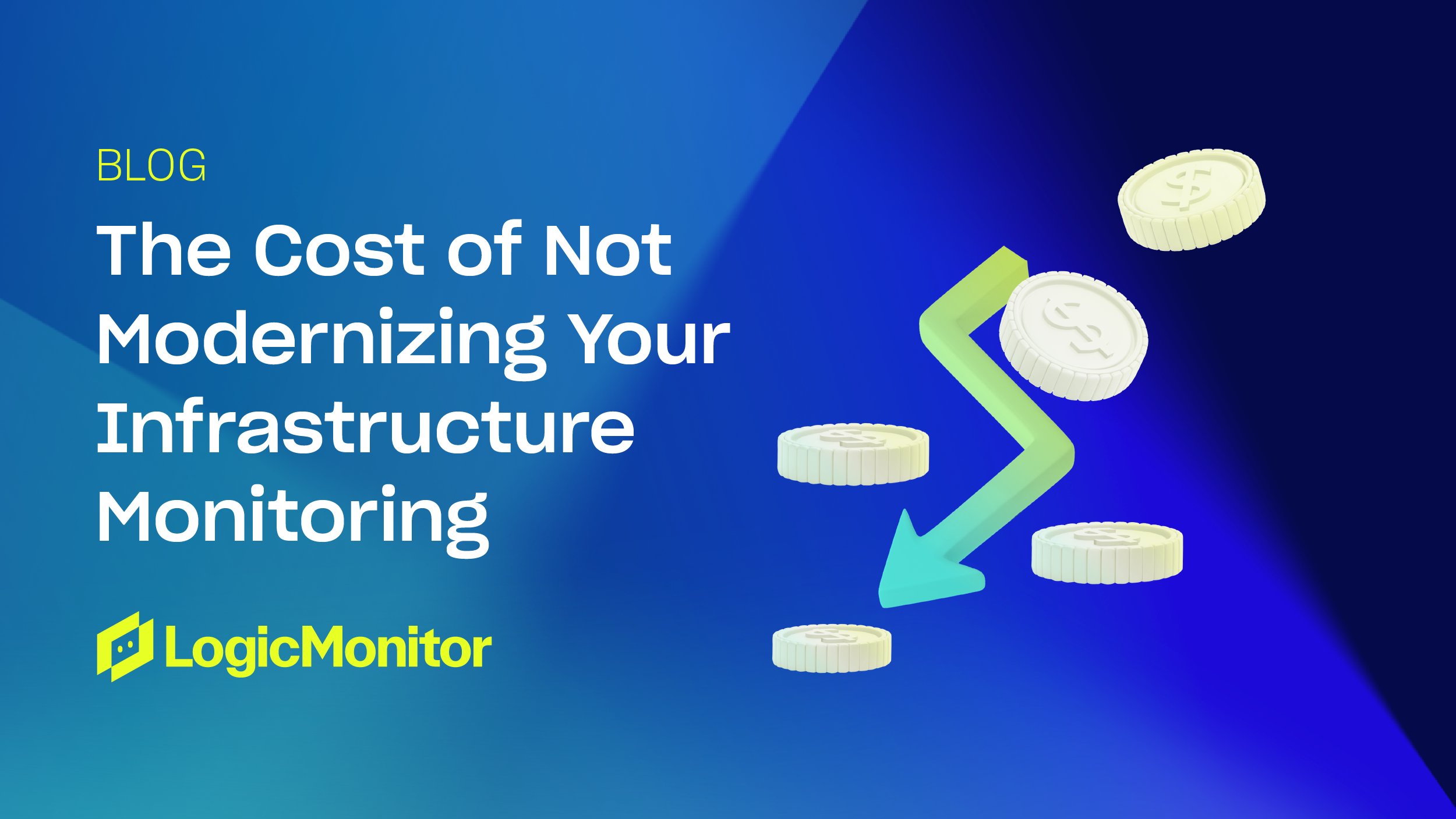 The Cost of Not Modernizing Your Infrastructure Monitoring | LogicMonitor The Cost of Not Modernizing Your Infrastructure Monitoring | LogicMonitor