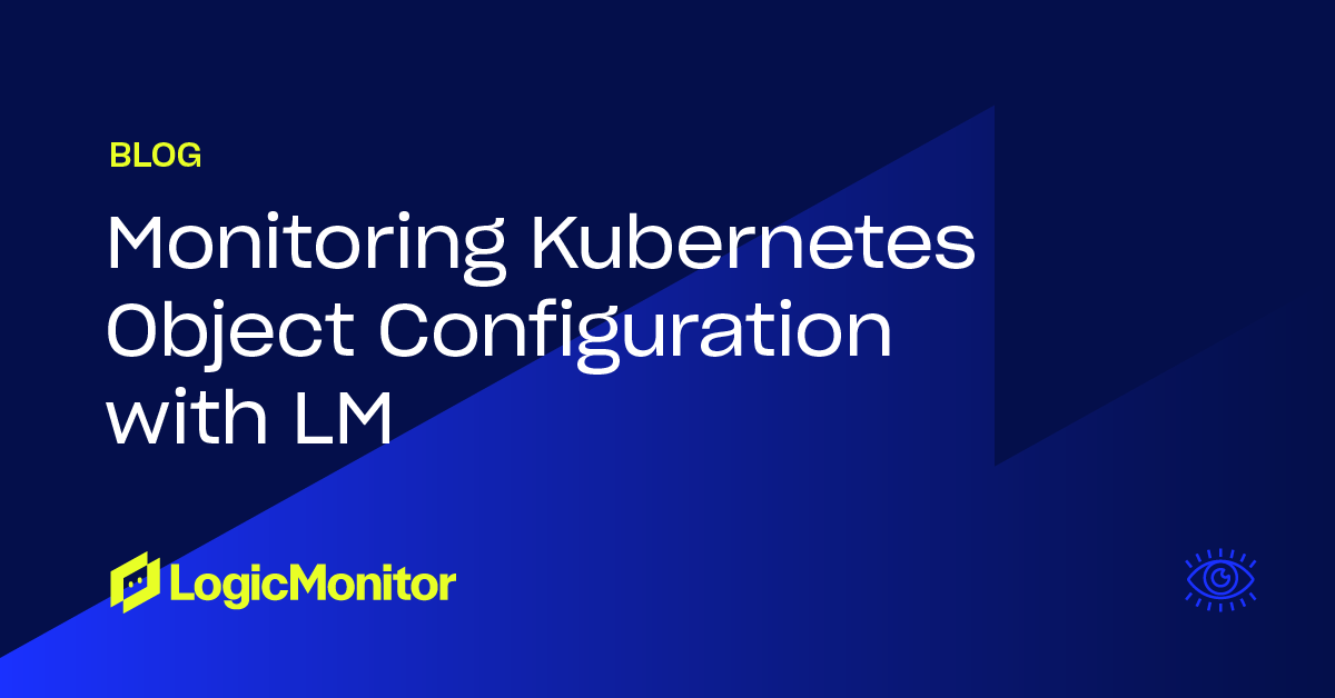 Monitoring Kubernetes Object Configuration With Logicmonitor Logicmonitor