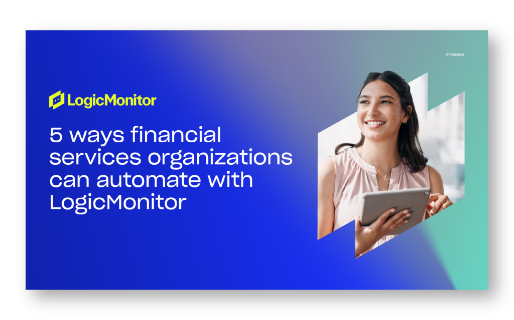 5 ways financial services organizations can automate with LogicMonitor | LogicMonitor