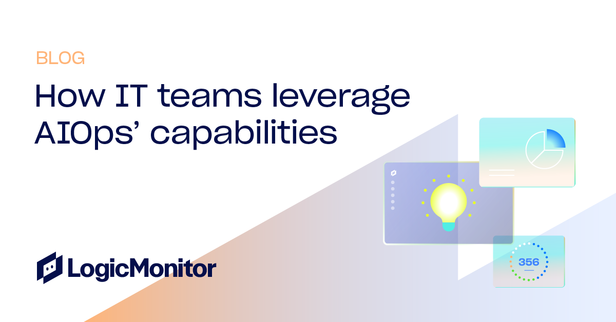 How IT teams leverage AIOps capabilities to improve efficiency and scale | LogicMonitor