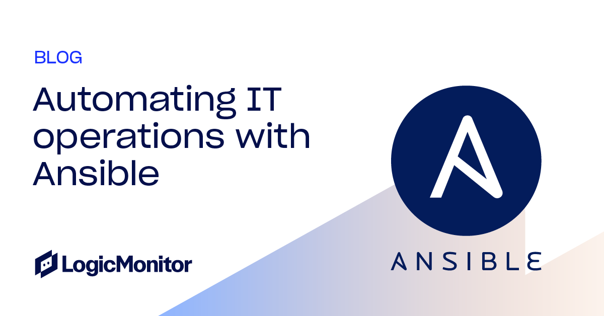 Automating IT Operations with Ansible | LogicMonitor Automating IT Operations with Ansible | LogicMonitor