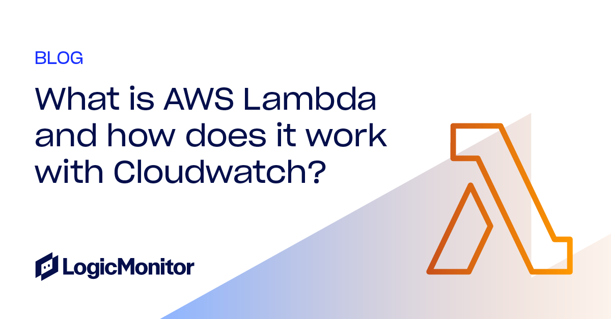 What Is Aws Lambda And How Does It Work With Cloudwatch Logicmonitor