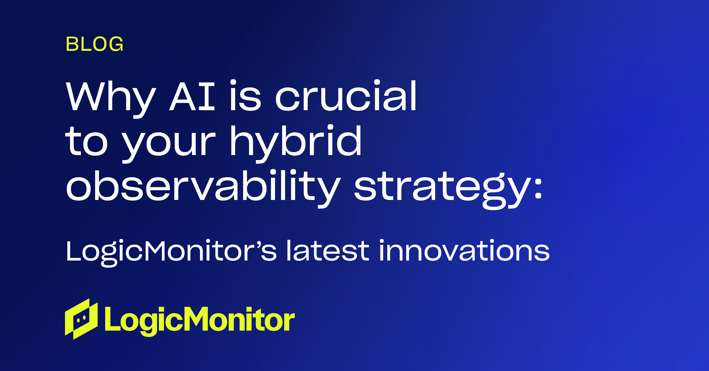 Why AI is crucial to your hybrid observability strategy: LogicMonitor’s ...
