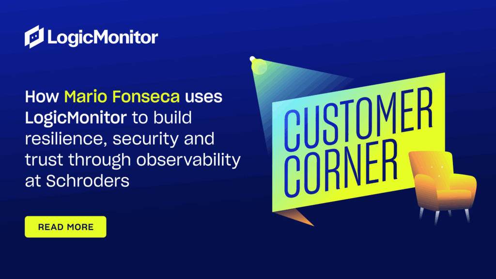 Customer Corner: How Mario Fonseca uses LogicMonitor to build resilience, security and trust ...