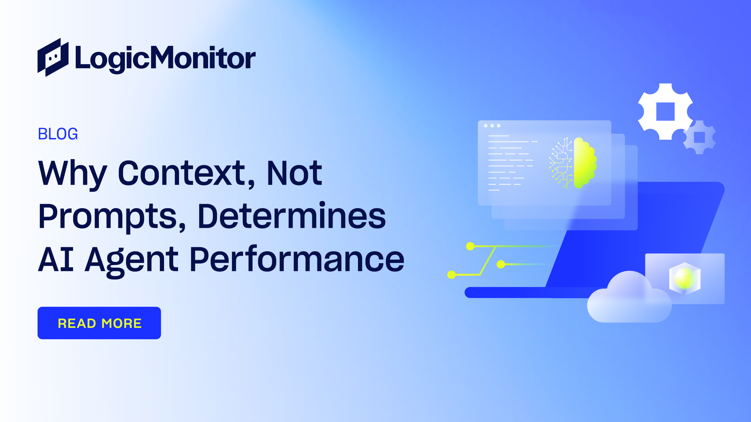 Why Context, Not Prompts, Determines AI Agent Performance | LogicMonitor