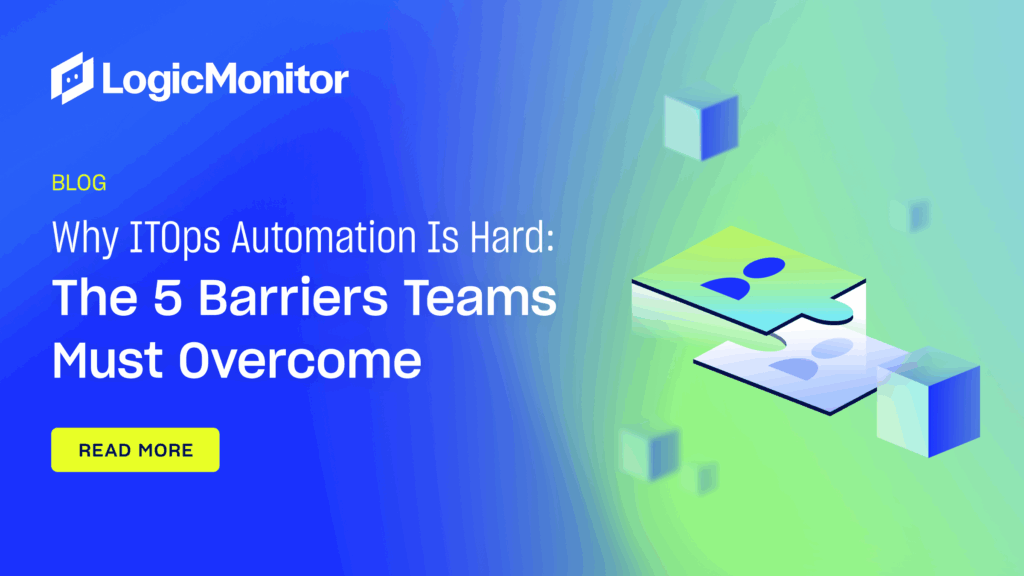 Why ITOps Automation Is Hard, Until You Change Your Approach | LogicMonitor